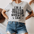 Im A Better Person When I Am Tan Tee Athletic Heather S Peachy Sunday T ...