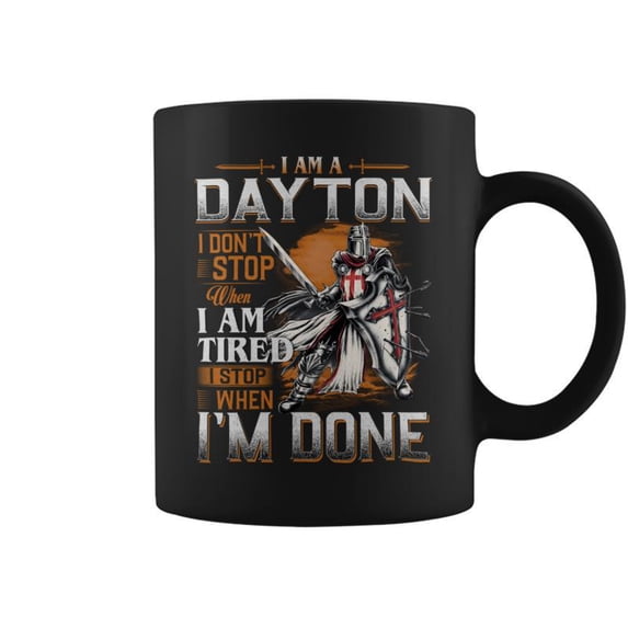 Im A Dayton I Dont Stop When I Am Tired I Stop When Im Done Coffee Mugs ...
