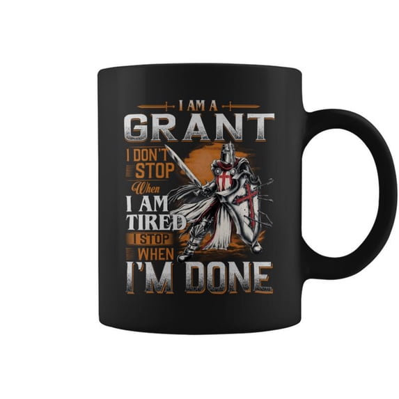 Im A Grant I Dont Stop When I Am Tired I Stop When Im Done Coffee Mugs ...