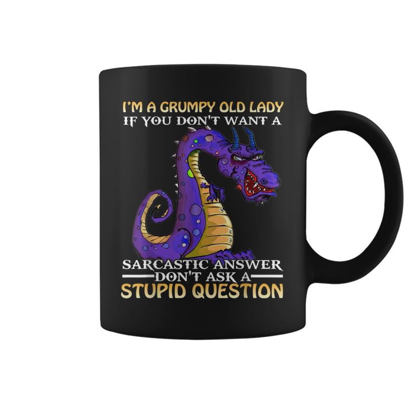 Im A Grumpy Old Lady If You Dont Want A Sarcastic Dragon Cof - Walmart.com