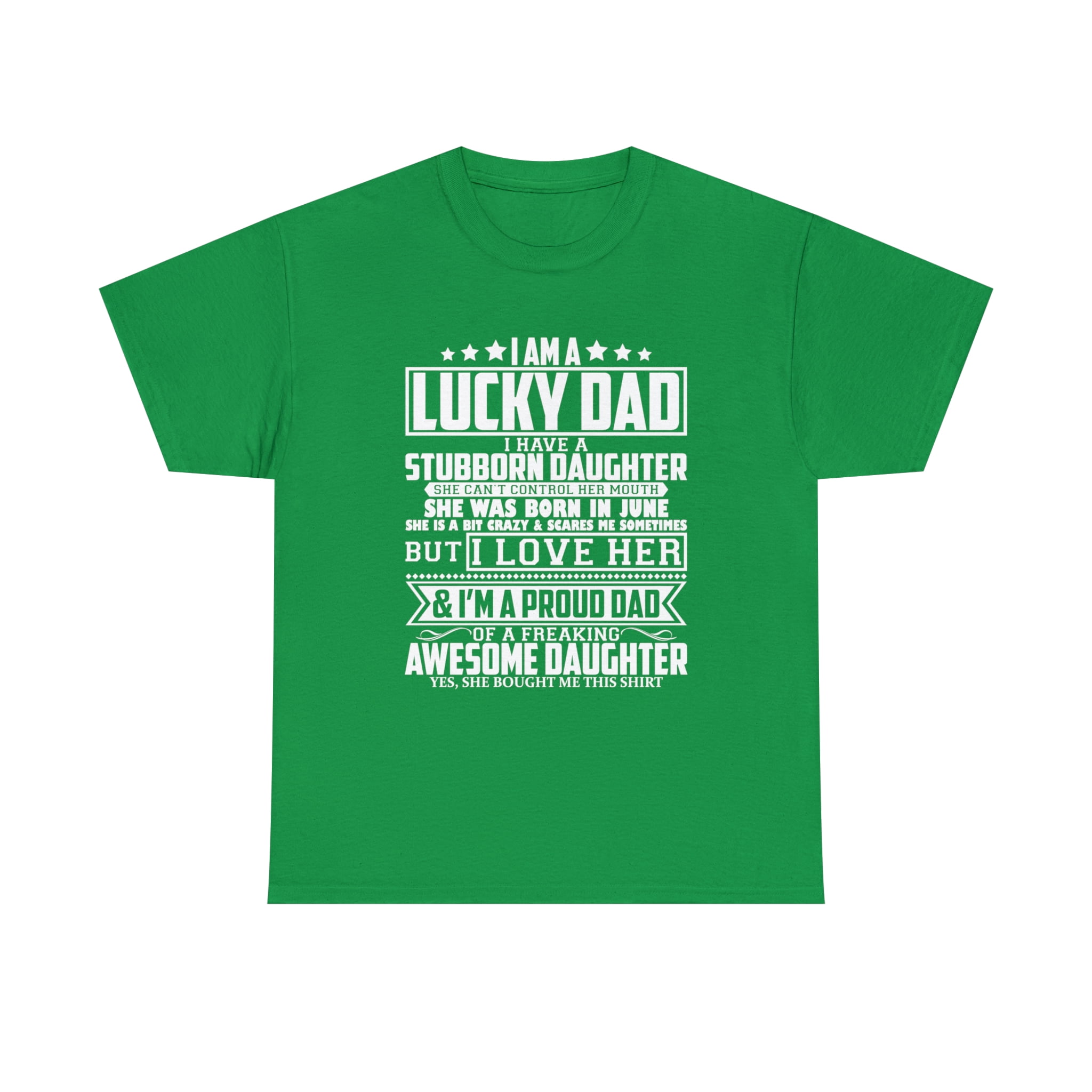 Im A Lucky Dad I Have A Stubborn Daughter She Was Born In June T-Shirt ...