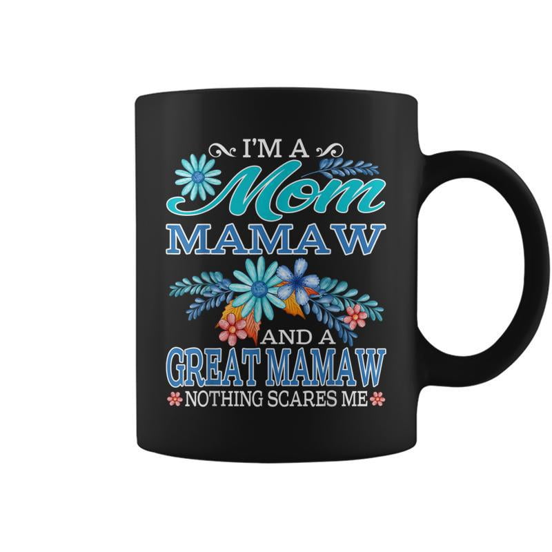 Im A Mom Mamaw And A Great Mamaw Nothing Scares Me Coffee Mu - Walmart.com