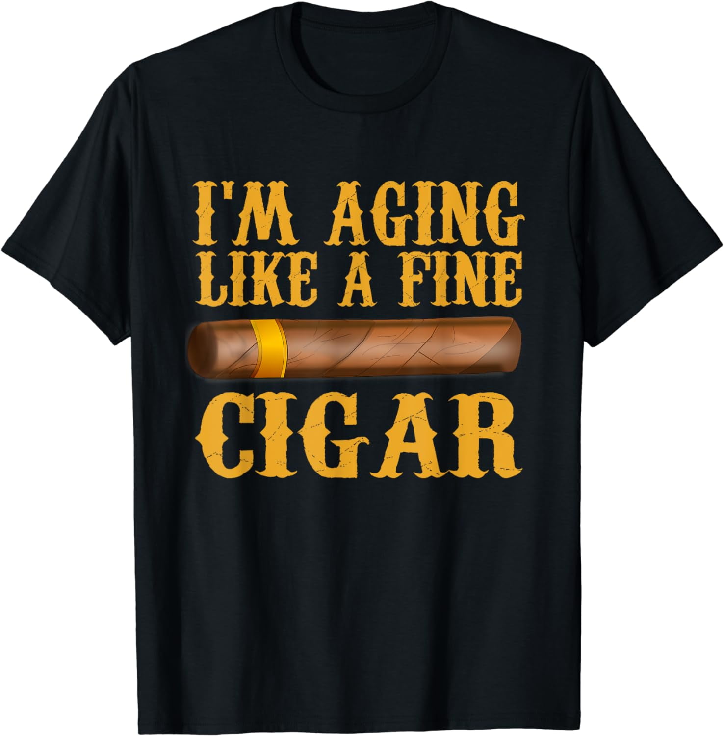 Im Aging Like A Fine Cigar Funny Fathers Day Dad Gift Idea T-Shirt ...