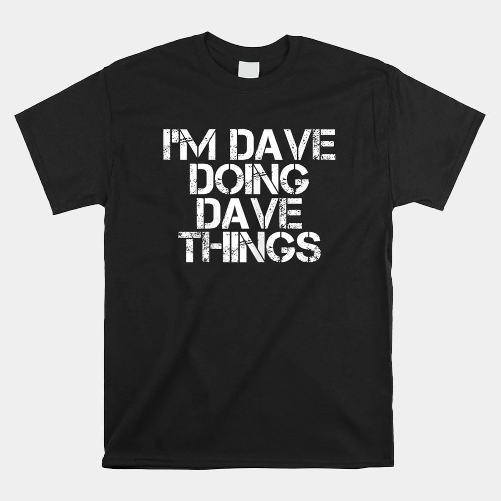 Im Dave Doing Dave Things Shirt - Walmart.com