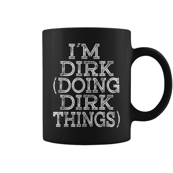 Im Dirk Doing Dirk Things Family Reunion First Name Coffee Mugs ...