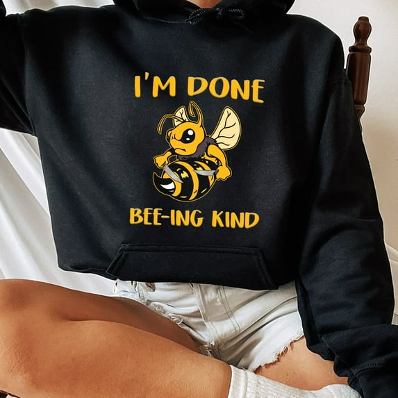 Im Done Bee-ing Kind Shirt, Trending Unisex Tee Shirt, Unique Shirt ...