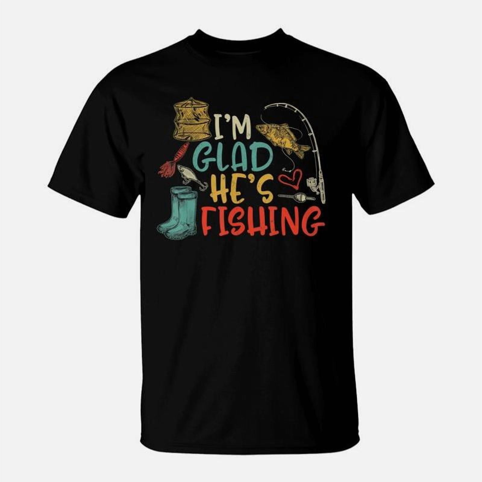 Im Glad Hes Fishing Wife Fish Nature Hunting Husband Tshirt TShirt ...