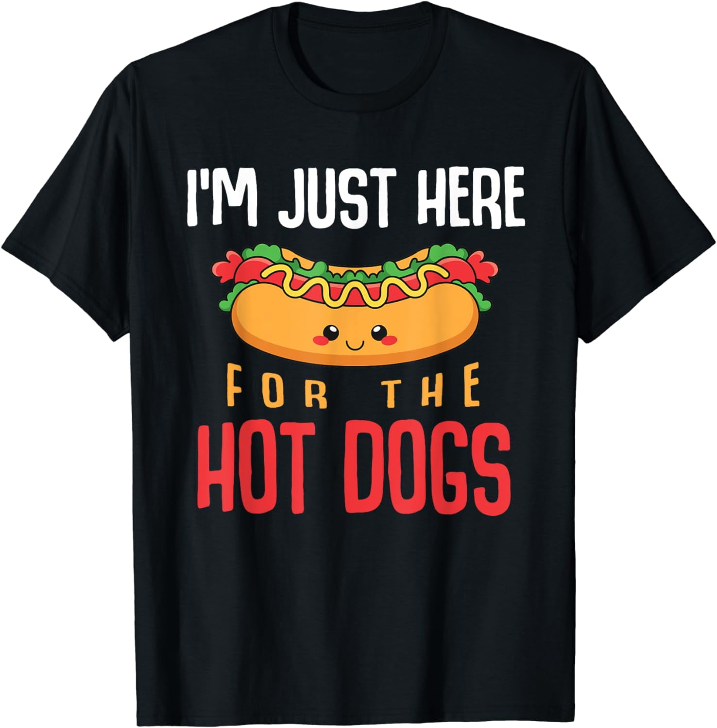 Im Just Here For The Hot Dogs Foodie Weiner Funny Hot Dog Cotton T ...