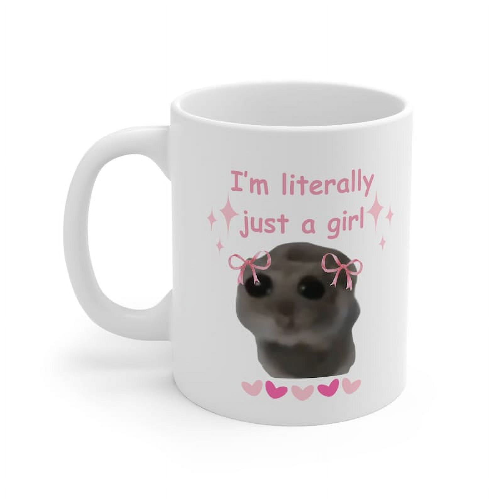 Im Literally Just A Girl Mug, Sad Hamster Cute Coffee Cup, Viral Meme ...