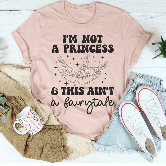 Im Not A Princess This Aint A Fairytale Tee Peachy Sunday T-Shirt ...