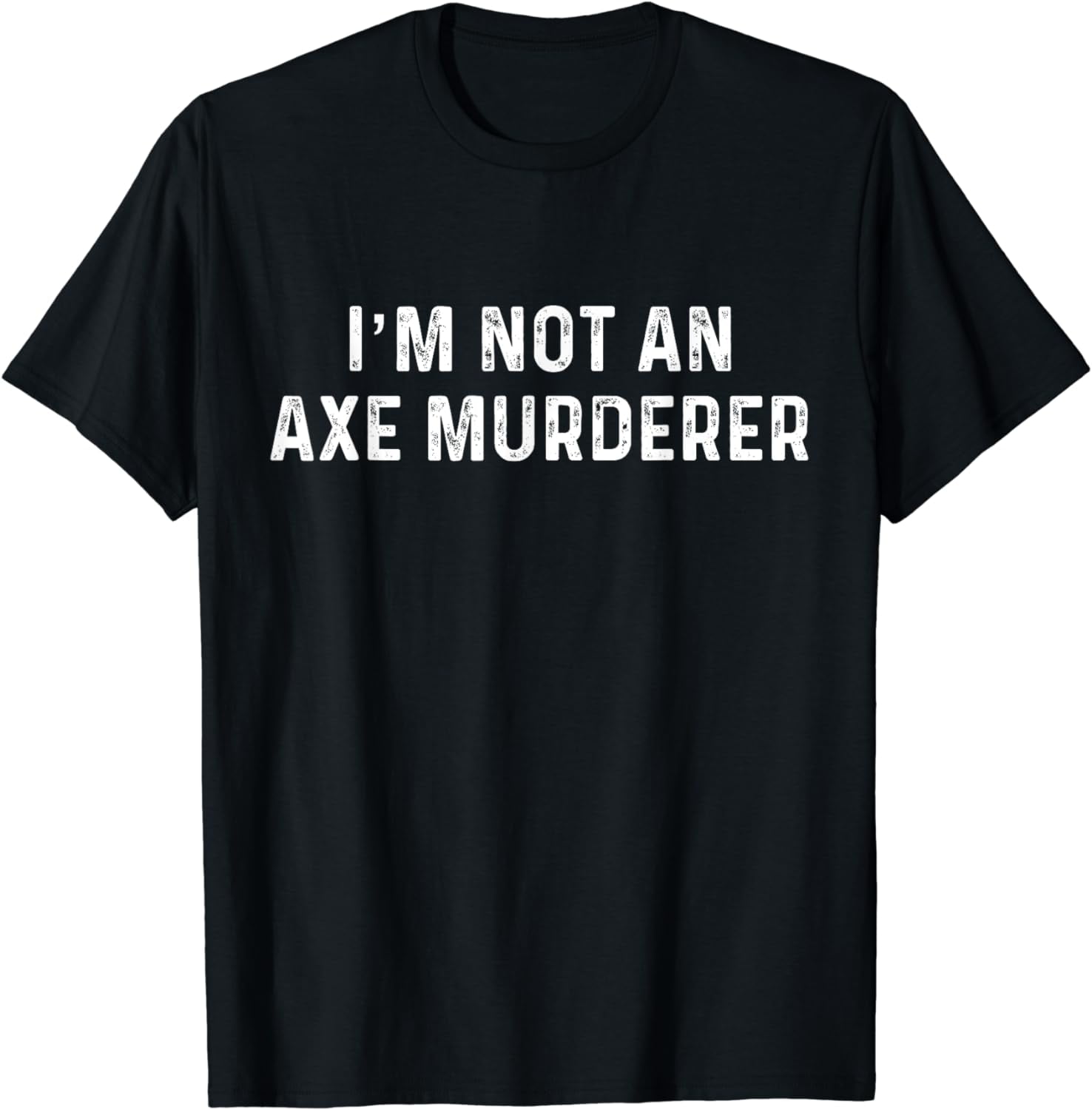 Im Not An Axe Murderer | Funny Socially Awkward Tee Shirt - Walmart.com