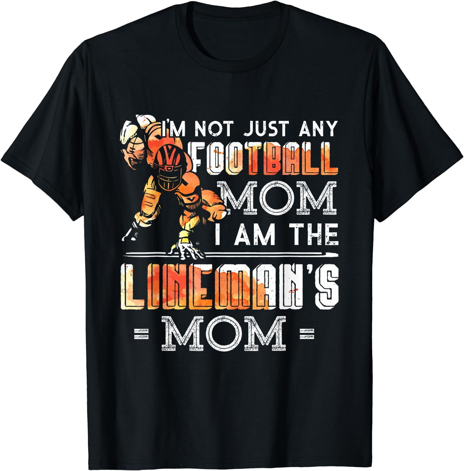 Im Not Just Any Football Mom I Am The Lineman's Mom Team Fan T-Shirt ...