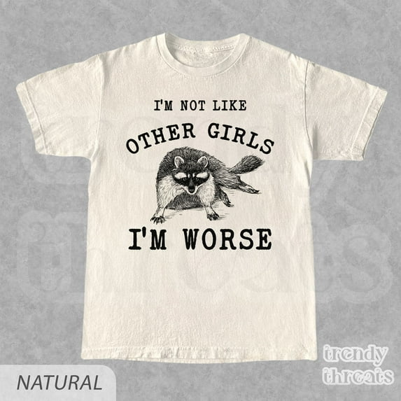 Im Not Like Other Girls Im Worse T-Shirt Funny Meme Shirt Sarcastic ...