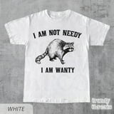 Im Not Needy Im Wanty Shirt, Funny Meme T-Shirt, Raccoon Tee, Trash ...