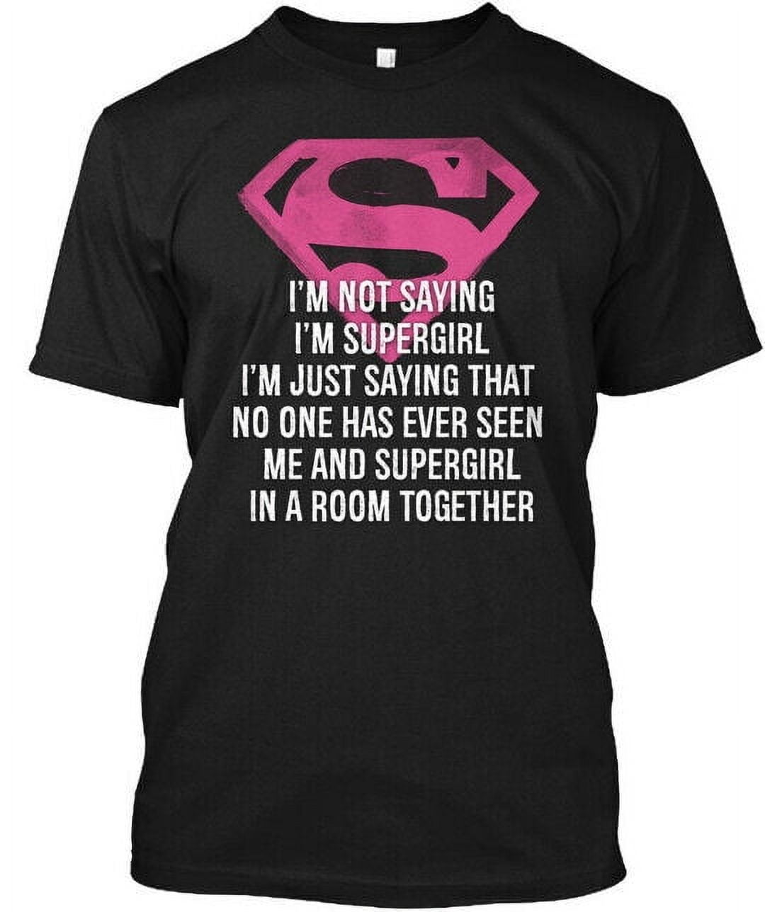 Im Not Saying Supergirlllll Supergirl Just That T-Shirt Made in USA S ...