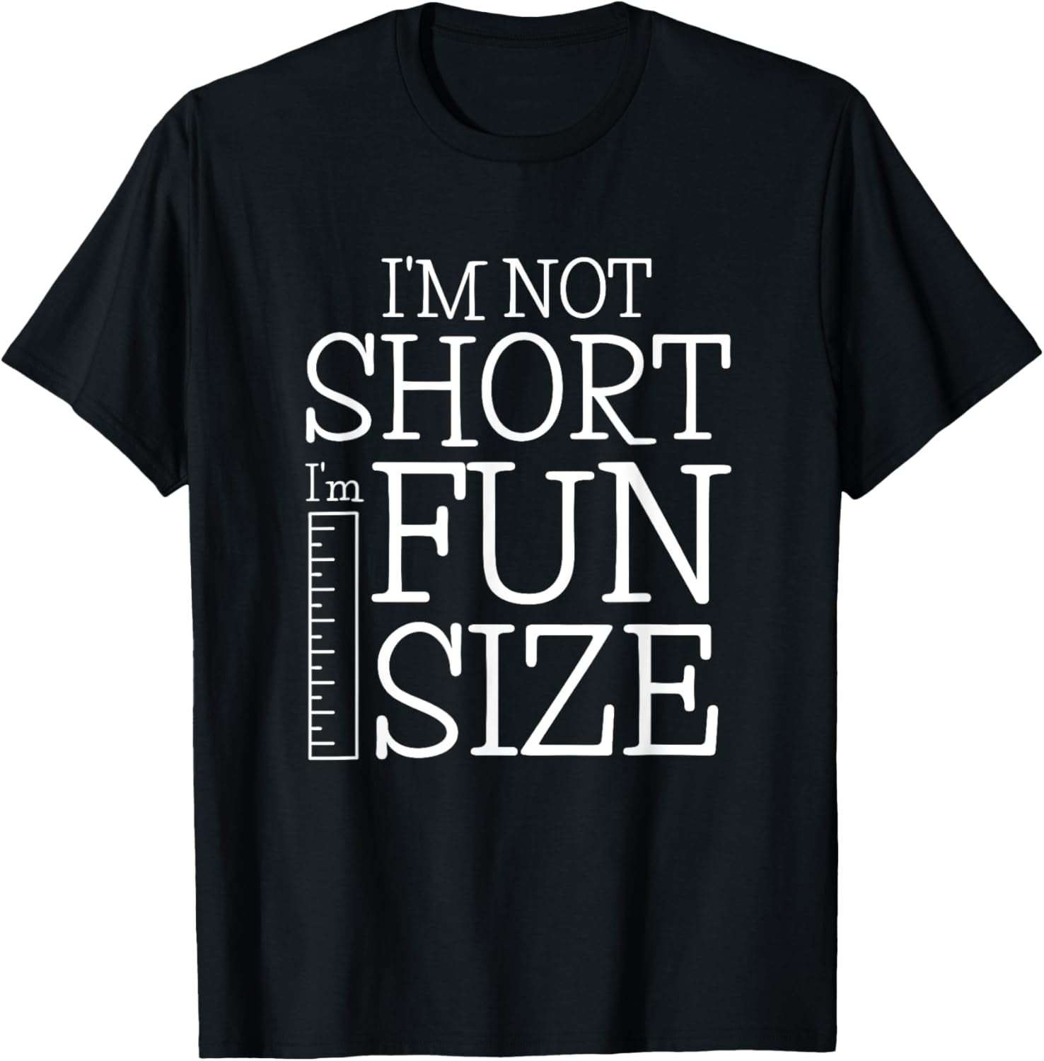 Im Not Short Im Fun Size Funny Short People Fun Being Short T-Shirt ...