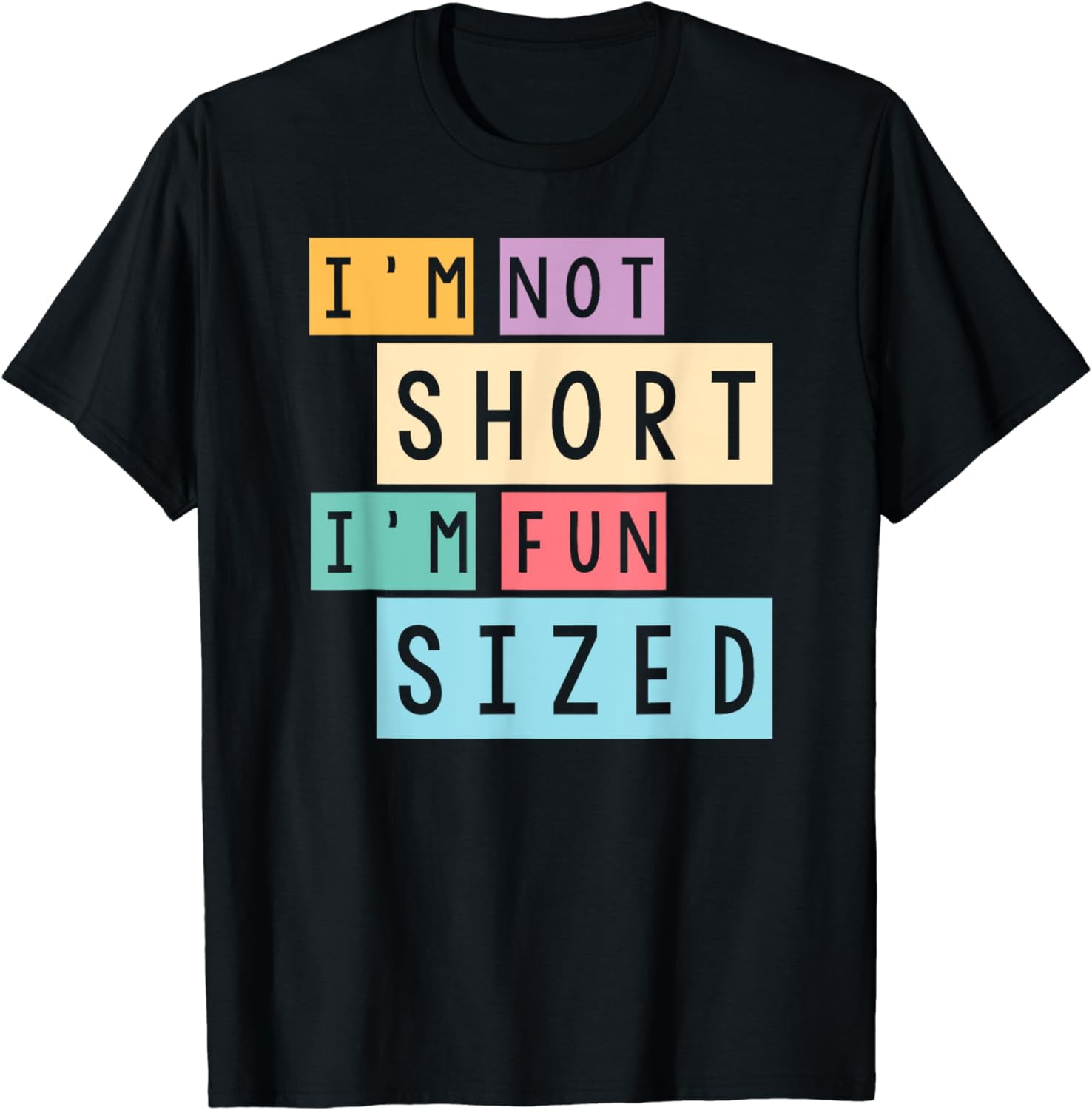 Im Not Short Im Fun Size Funny Short People Fun Being Short T-Shirt ...