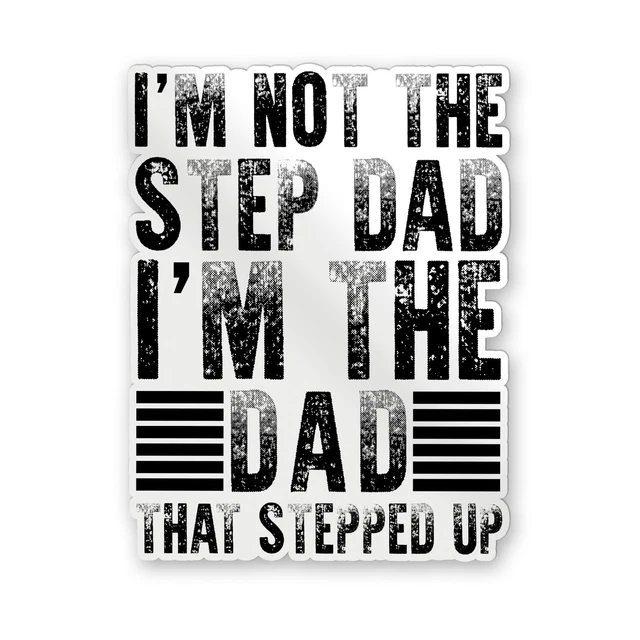 Im Not The Step Dad Im The Dad Sticker Dad Stickers,Size Phone Decal ...