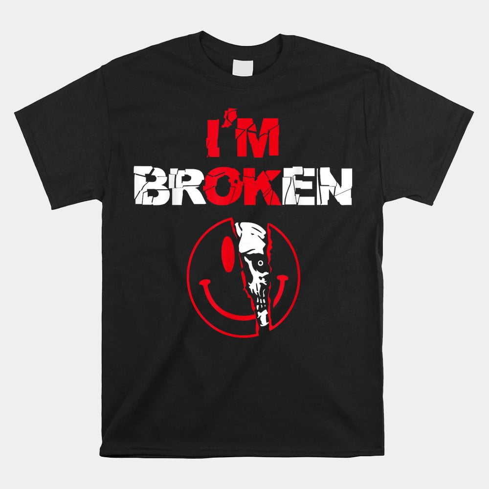 Im Ok Im Broken Invisible Illness Confused Smile Im Broken Shirt - Walmart.com