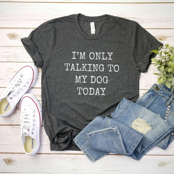 Im Only Talking To My Dog Today Shirt, Funny Dog Lover Tshirt ...