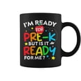 Im Ready For PreK But Is It Ready For Me 1St Day Of Prek Coffee Mugs ...