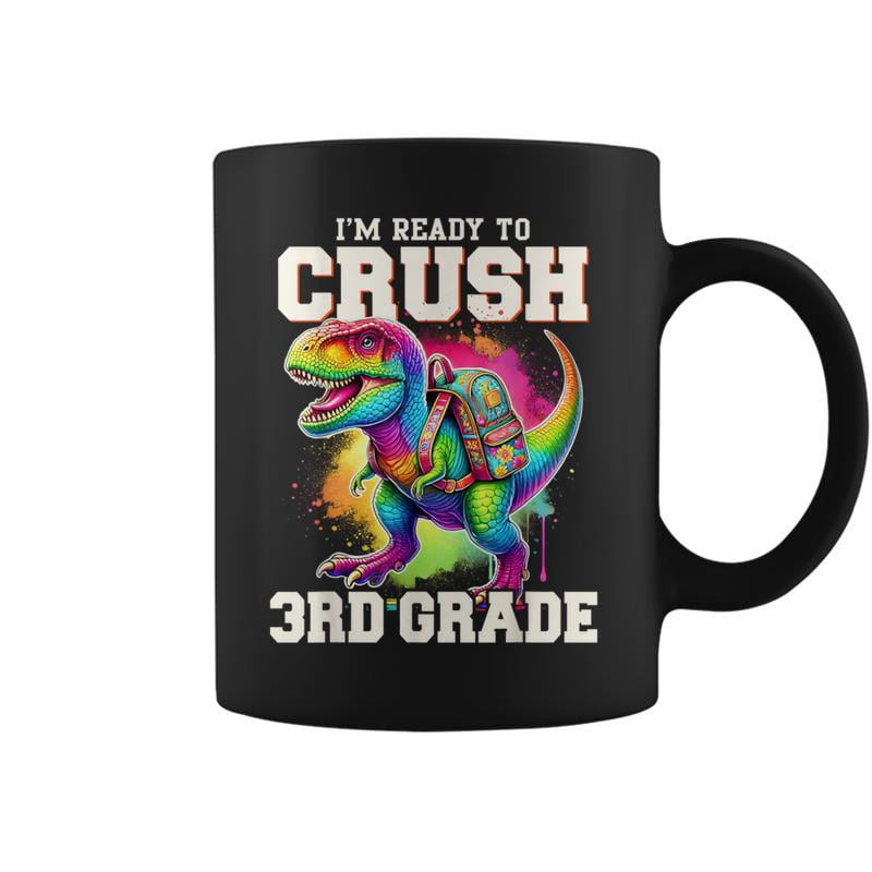 Im Ready To Crush 3Rd Grade Dinosaur T Rex First Day School Coffee Mugs ...