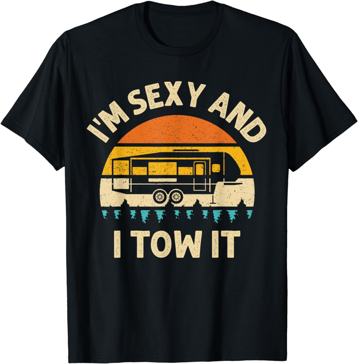 Im Sexy And I Tow It Camper RV T-Shirt - Walmart.com