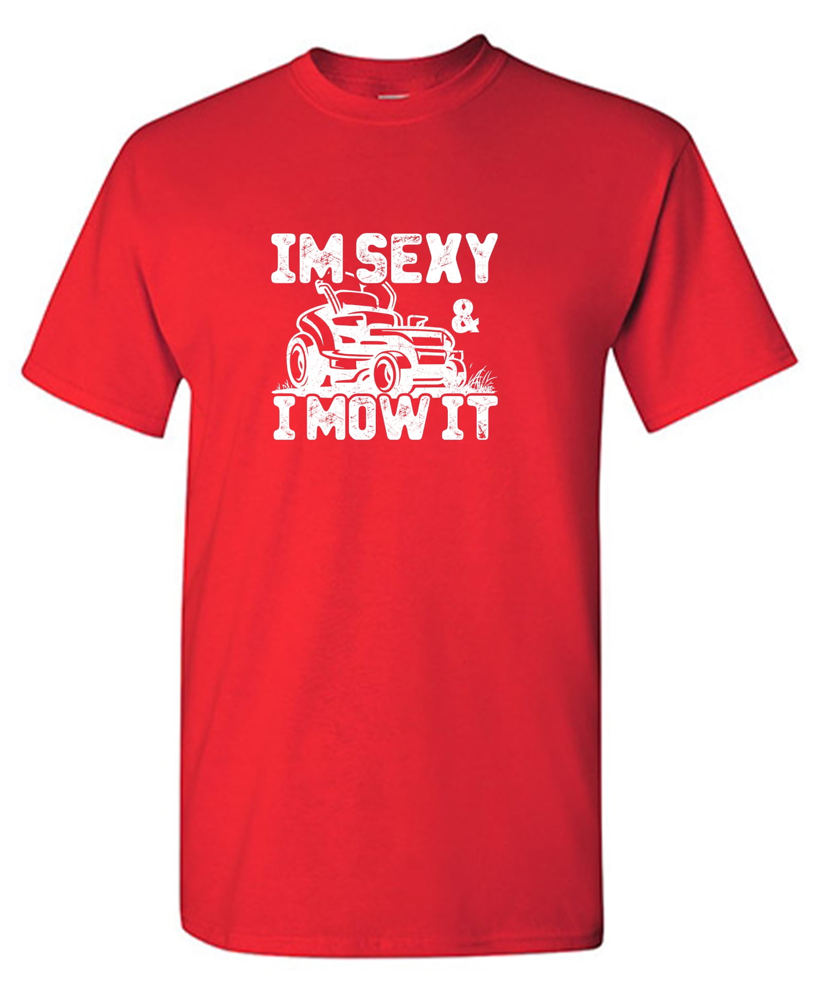 Im Sexy & I Mow It Sarcastic Humor Graphic Tees Gift For Mens Novelty ...