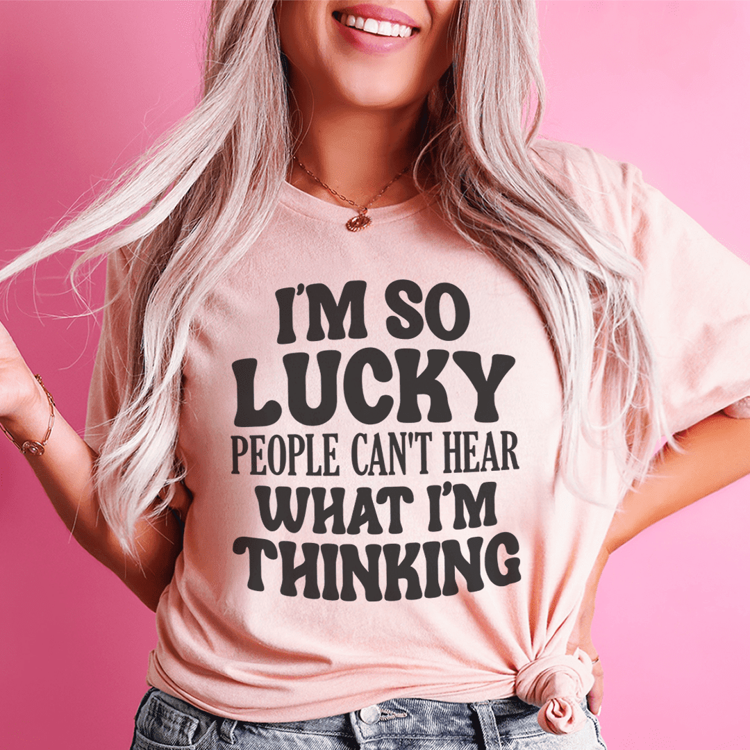 Im So Lucky People Cant Hear What Im Thinking Tee Heather Prism Peach S ...