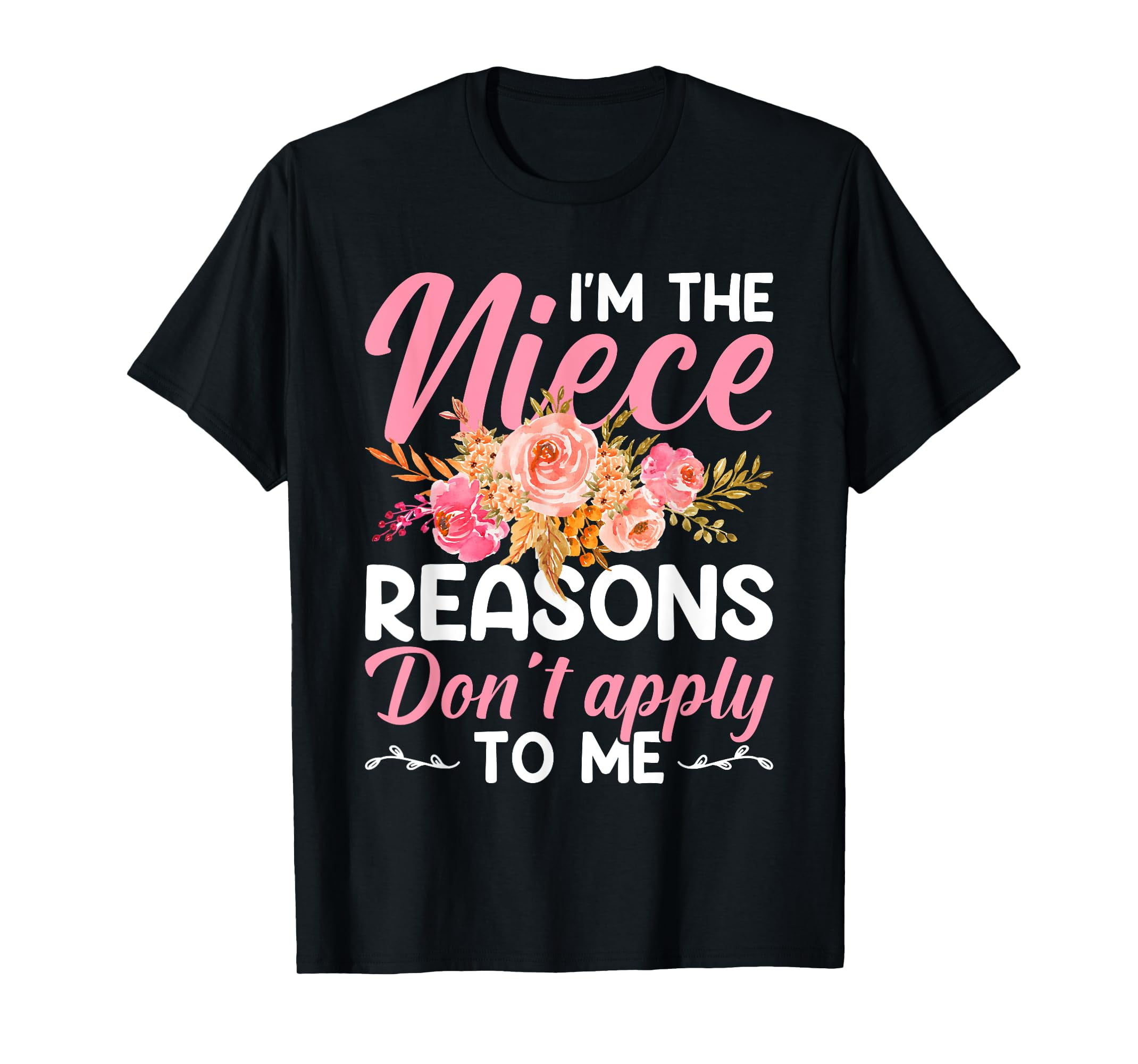 Im The Niece Reasons Dont Apply To Me Funny T For Niece T Shirt 3xl