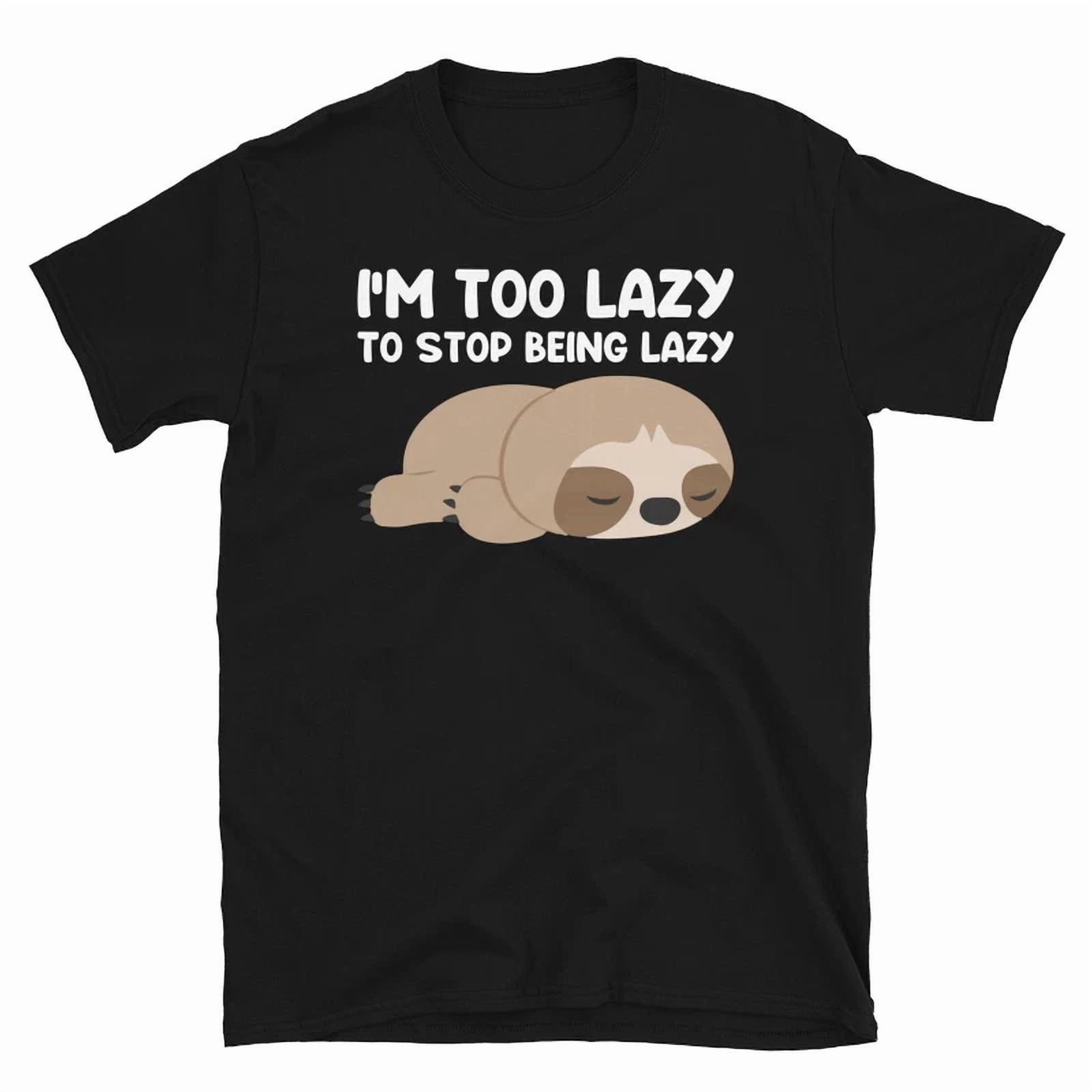 Im Too Lazy Funny Sloth Sarcastic Humor Graphic Novelty Gift TShirt,for ...