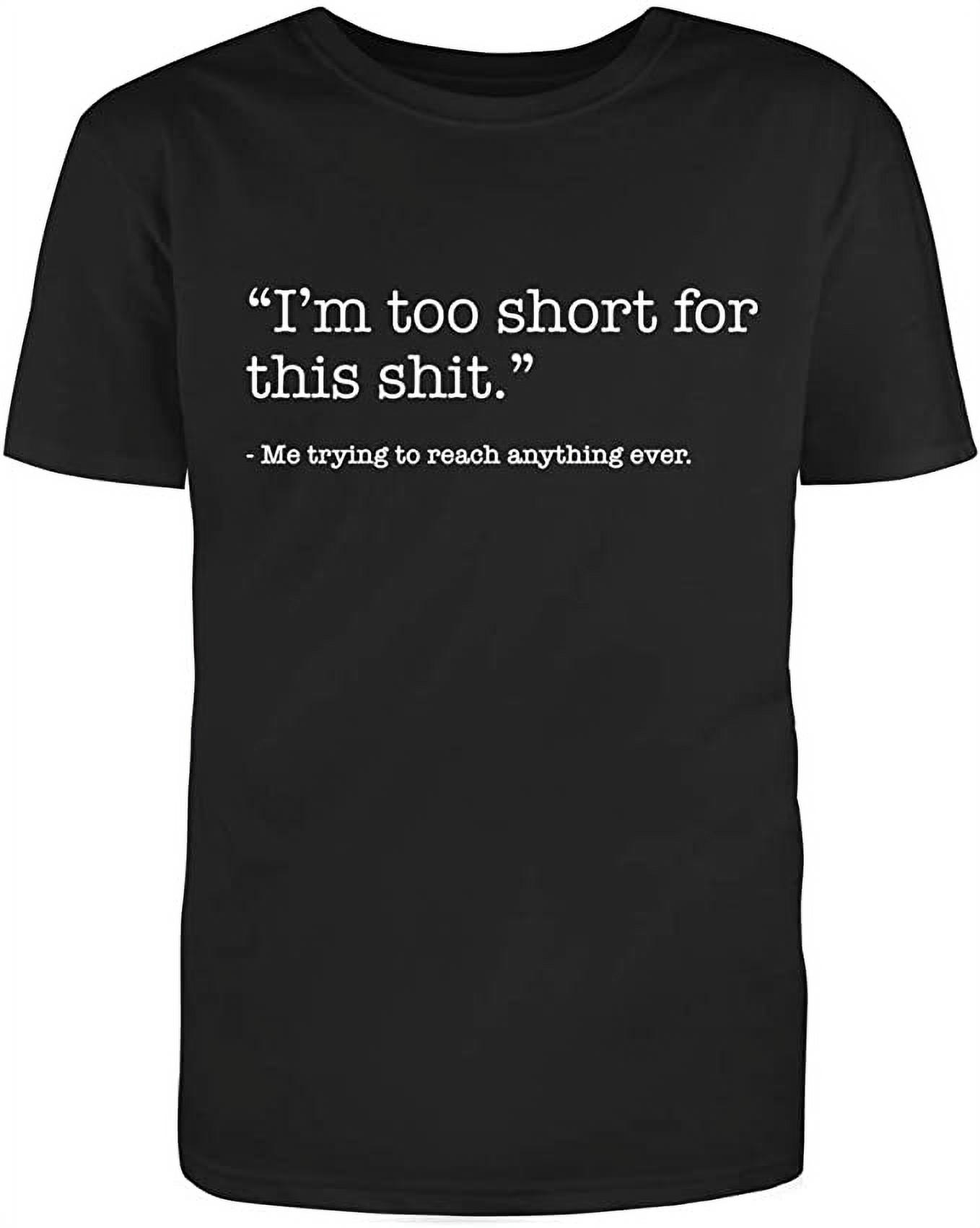 Im Too Short For This S*** Graphic Novelty Humor Funny T Shirt Black 3X ...