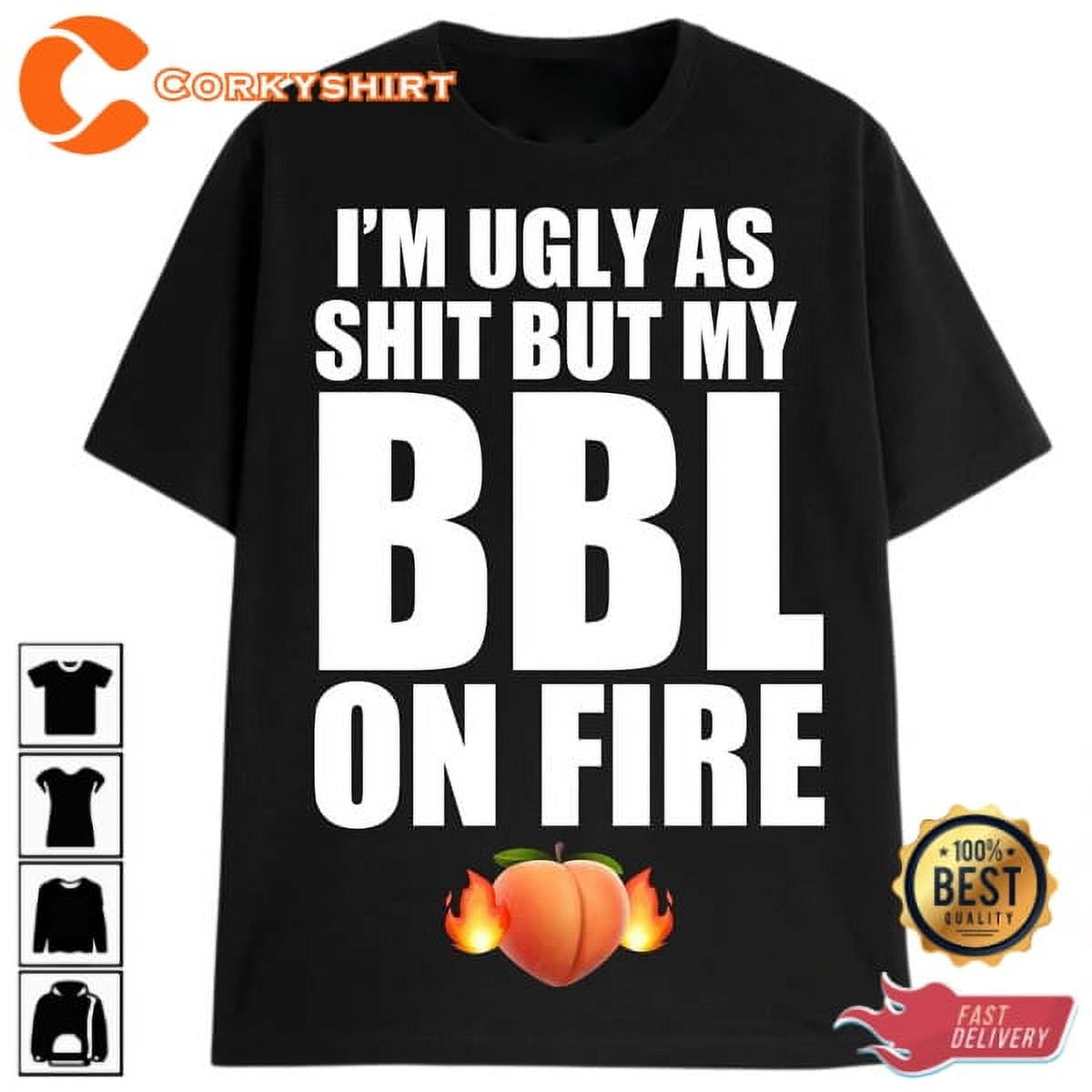 Im Ugly As Shit But My Bbl On Fire Meme T-shirt - Walmart.com