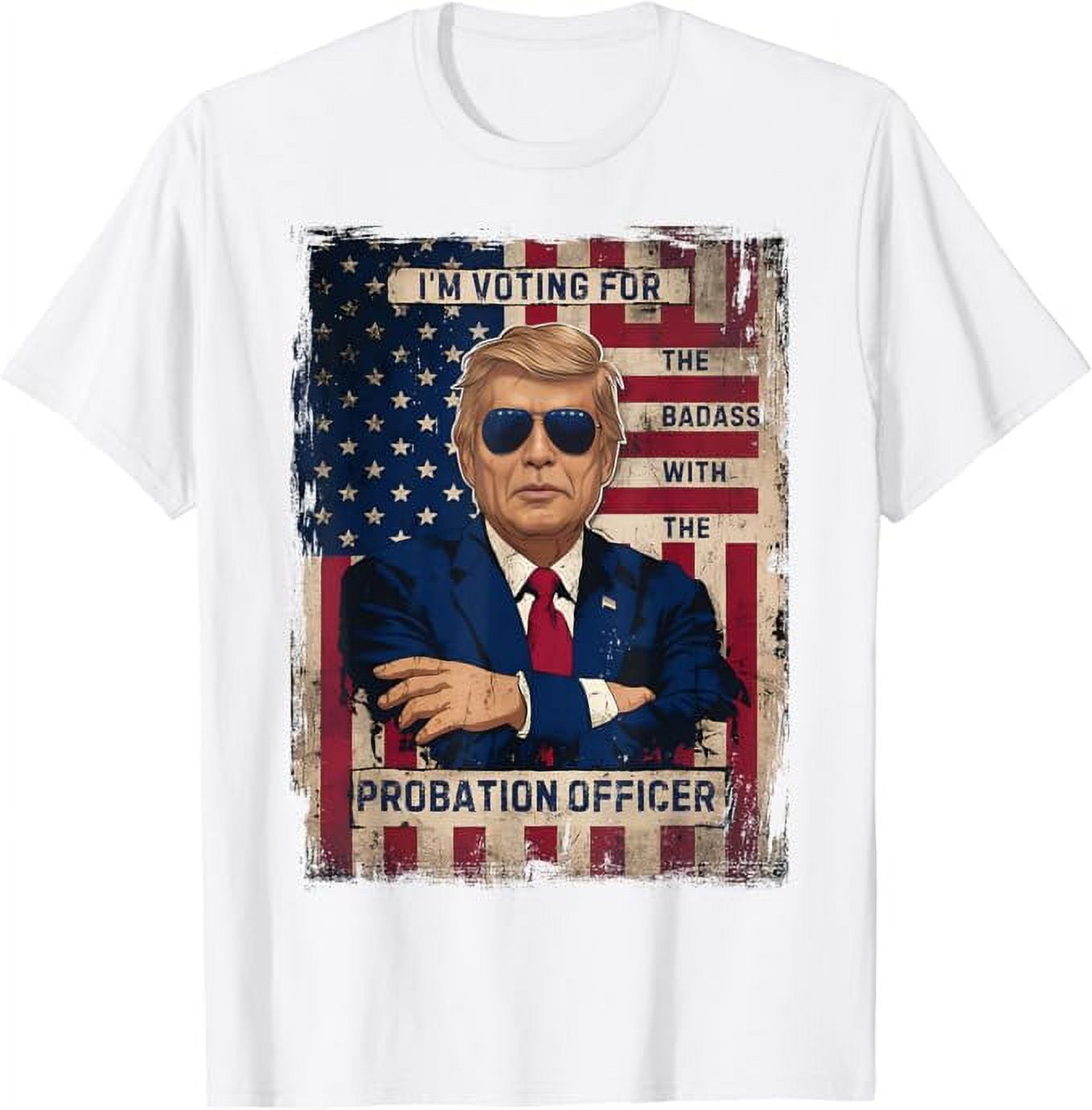 Im Voting For A Badass With The Probation Officer Trump T-Shirt ...