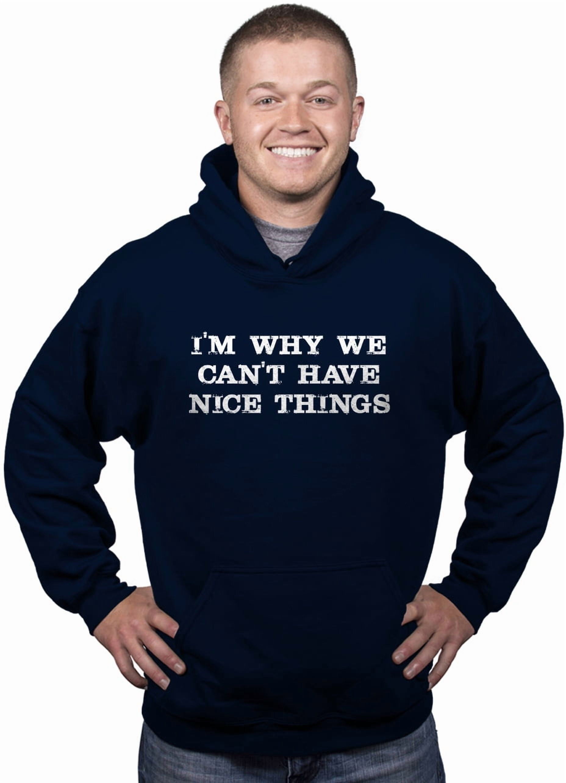 Im Why We Cant Have Nice Things Funny Mocking Unisex Pull Over Hoodie ...