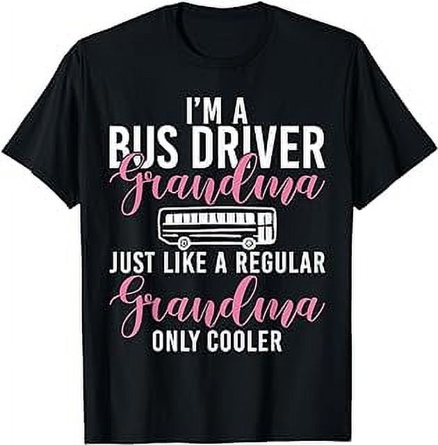 Im a Bus Driver Grandma like a regular Grandma only cooler T-Shirt ...