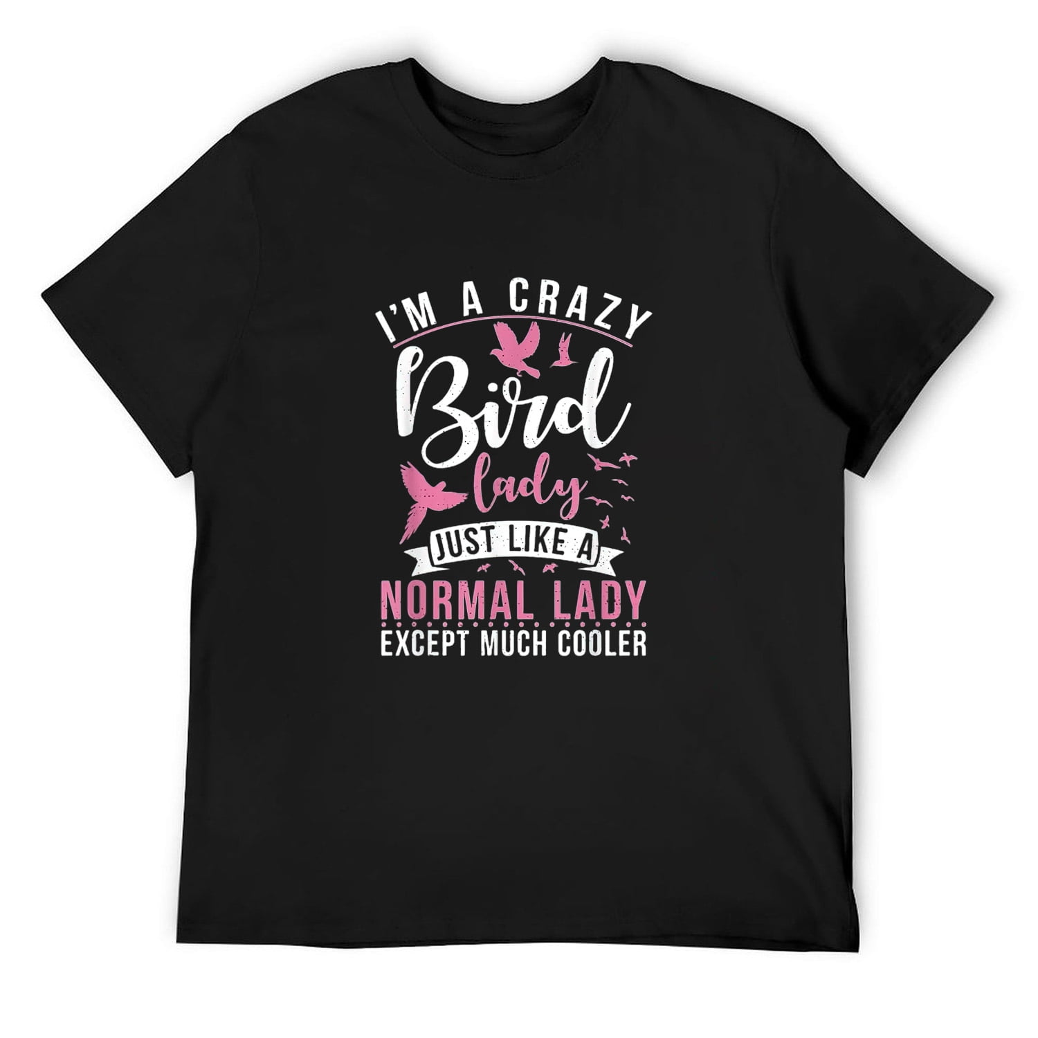 Im a Crazy Bird Lady just like a normals Lady except cooler T-Shirt ...