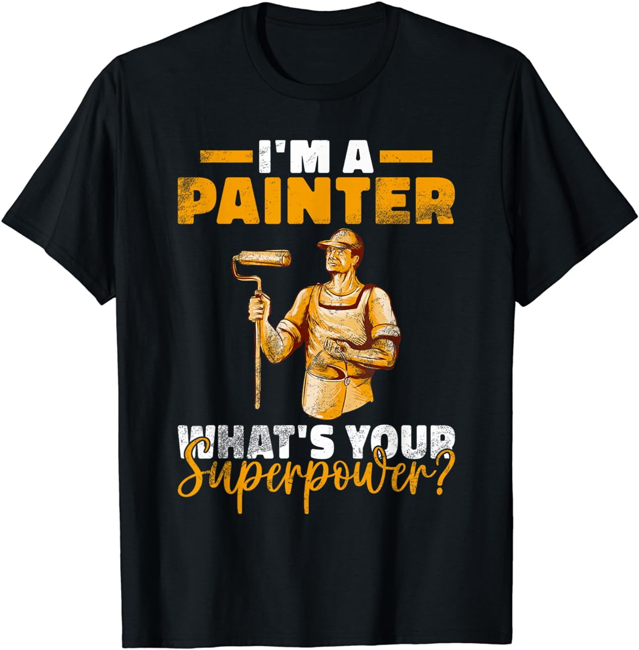 Im a Painter whats your Superpower Painter T-Shirt - Walmart.com