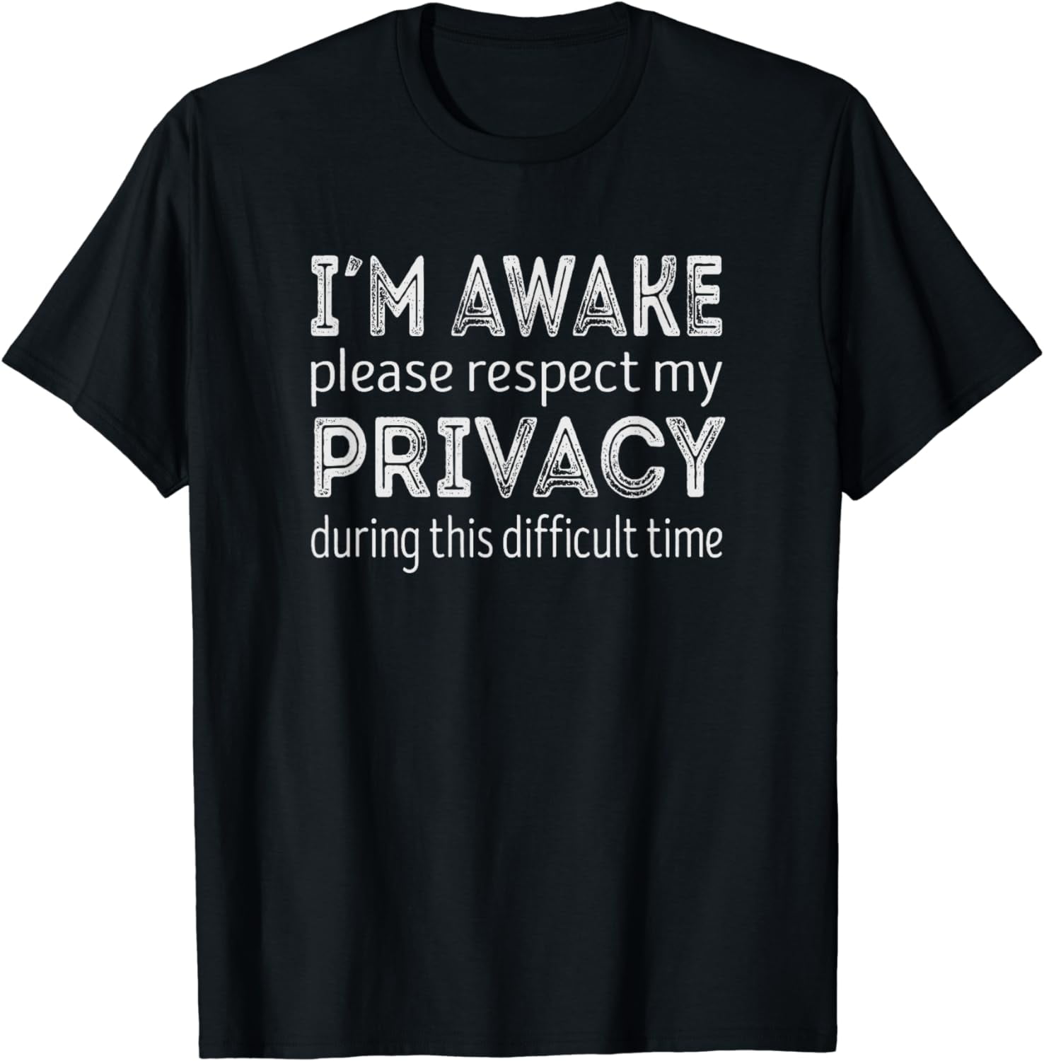 Im awake please respect my privacy during this difficult T-Shirt ...