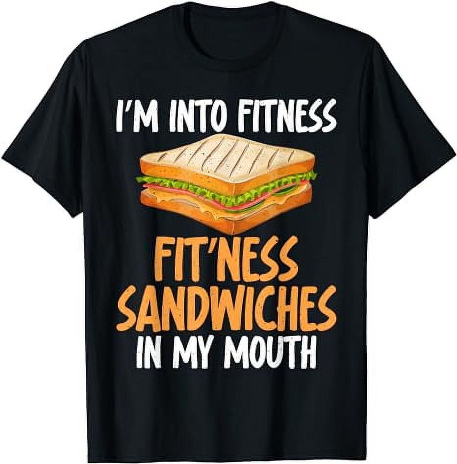 Im into Fitness Fit Ness Sandwiches in my Mouth Sandwich T-Shirt ...