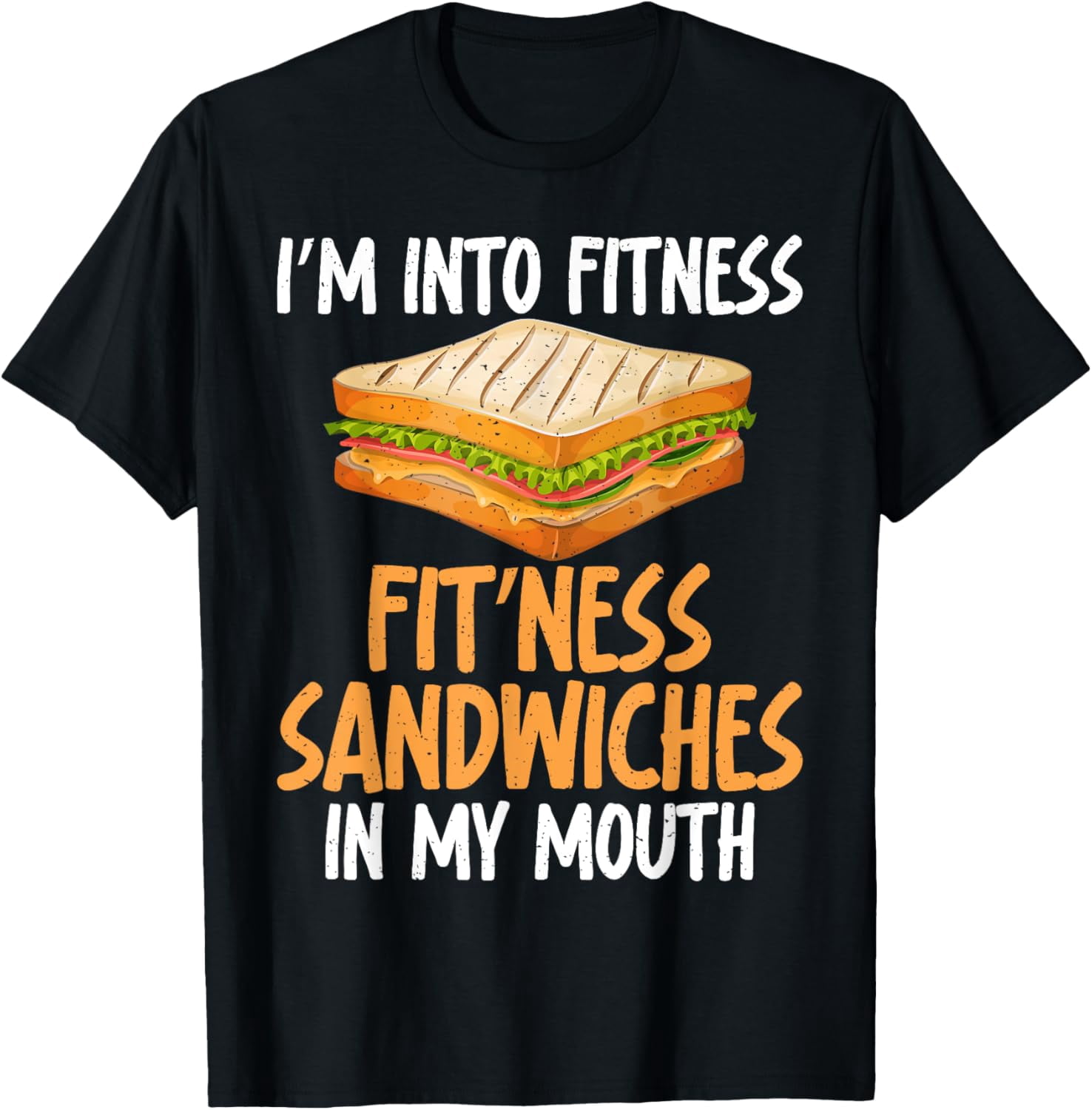 Im into Fitness Fit Ness Sandwiches in my Mouth Sandwich T-Shirt ...