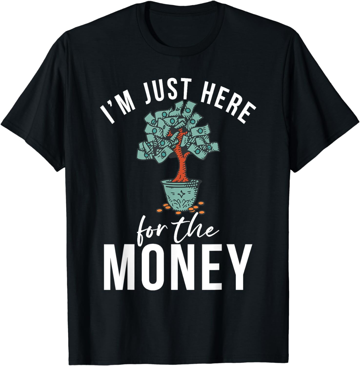 Im just here for the Money Loving Money T-Shirt - Walmart.com