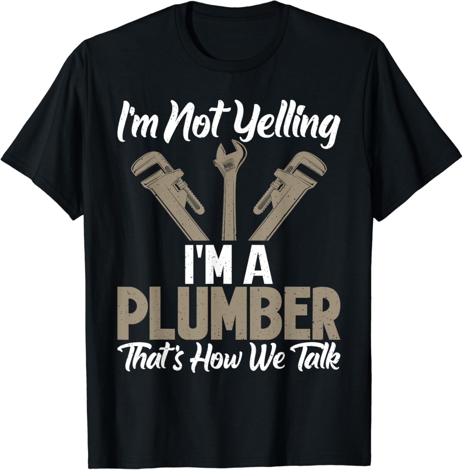 Im not Yelling im a Plumber thats how we talk funny Plumber T-Shirt ...