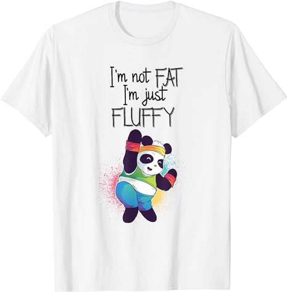 Im not fat im just Fluffy Funny Panda T-Shirt - Walmart.com