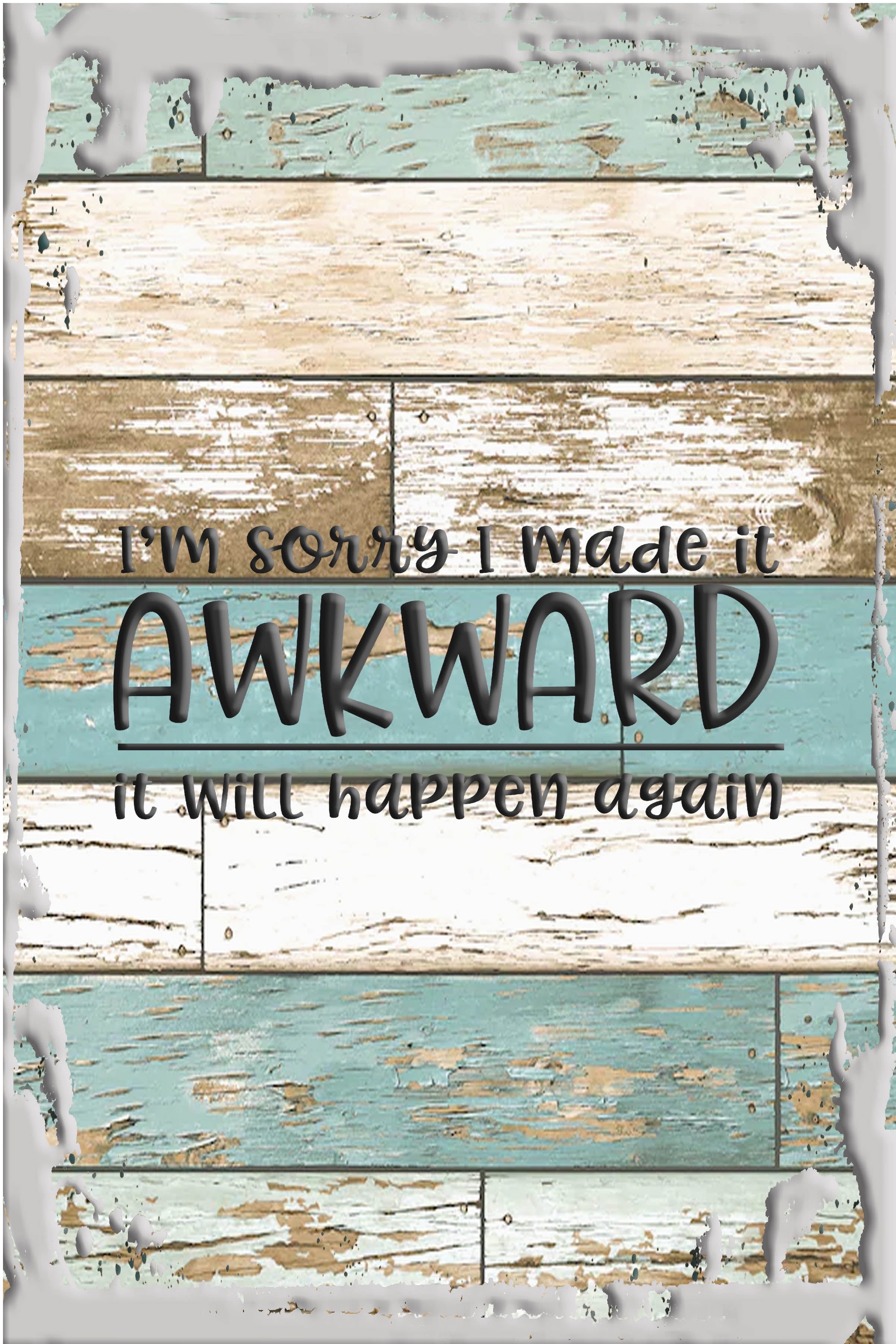 Im sorry I made it awkward it will happen again funny weird White Wall ...