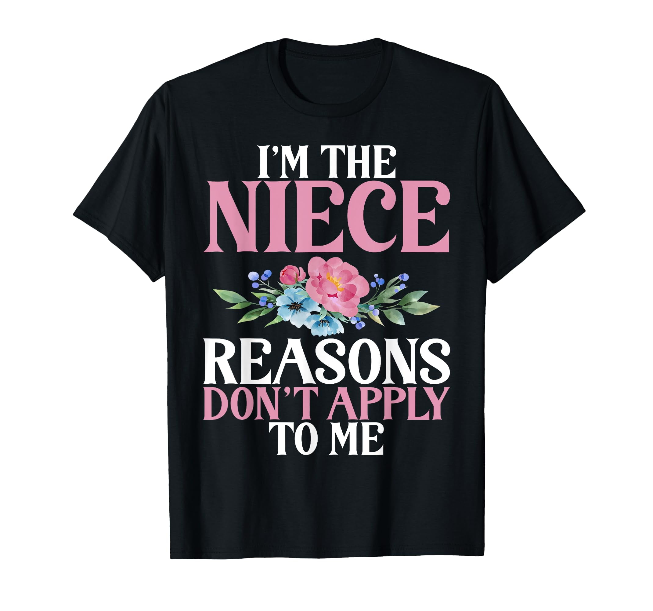 Im The Niece Reasons Dont Apply To Me Funny Niece T Shirt 4xl