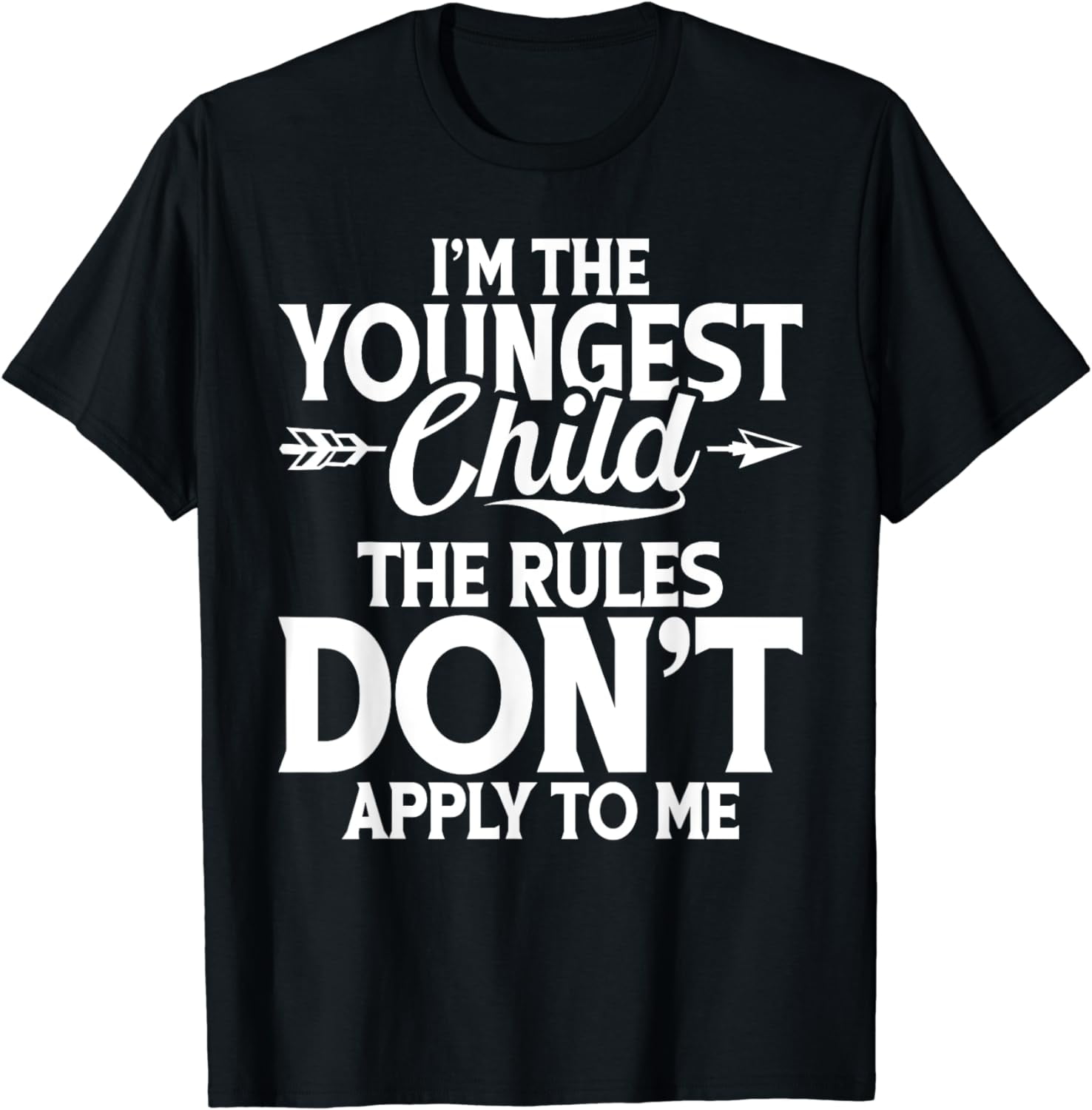 Im the Youngest Child the Rules dont apply me Youngest Child T-Shirt ...