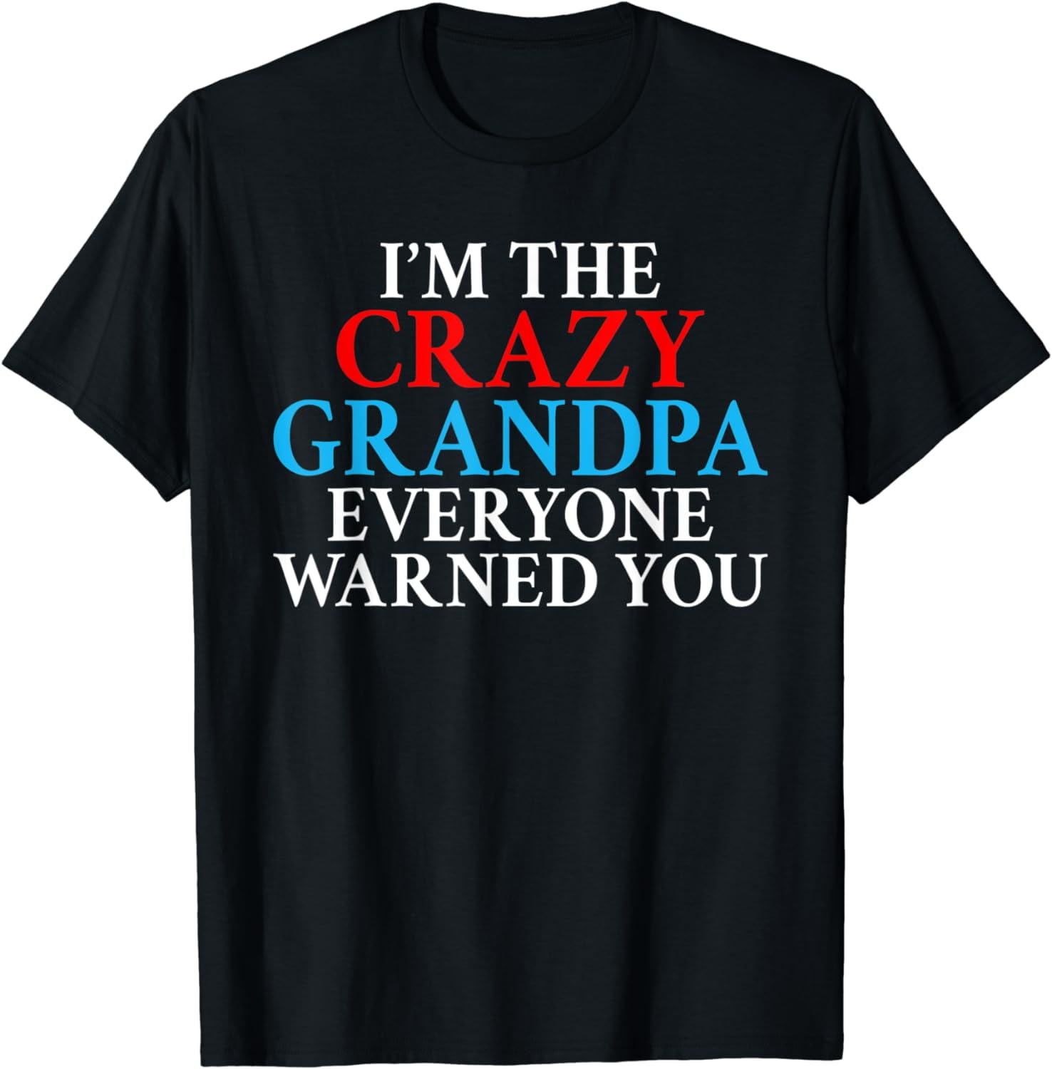 Im the crazy Grandpa everyone warned you Father Grandfather T-Shirt - Walmart.com