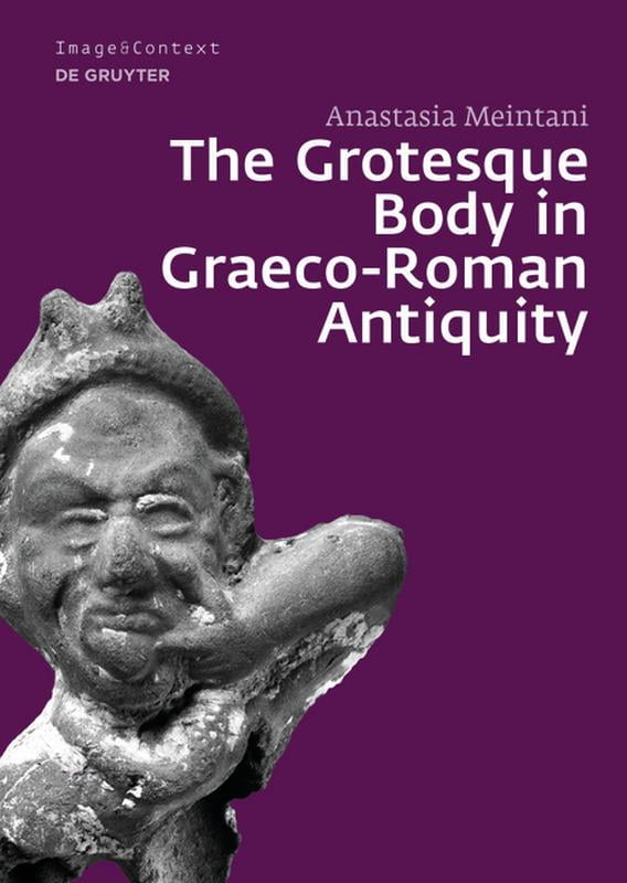 Image & Context The Grotesque Body in Graeco-Roman Antiquity, Book 21 ...