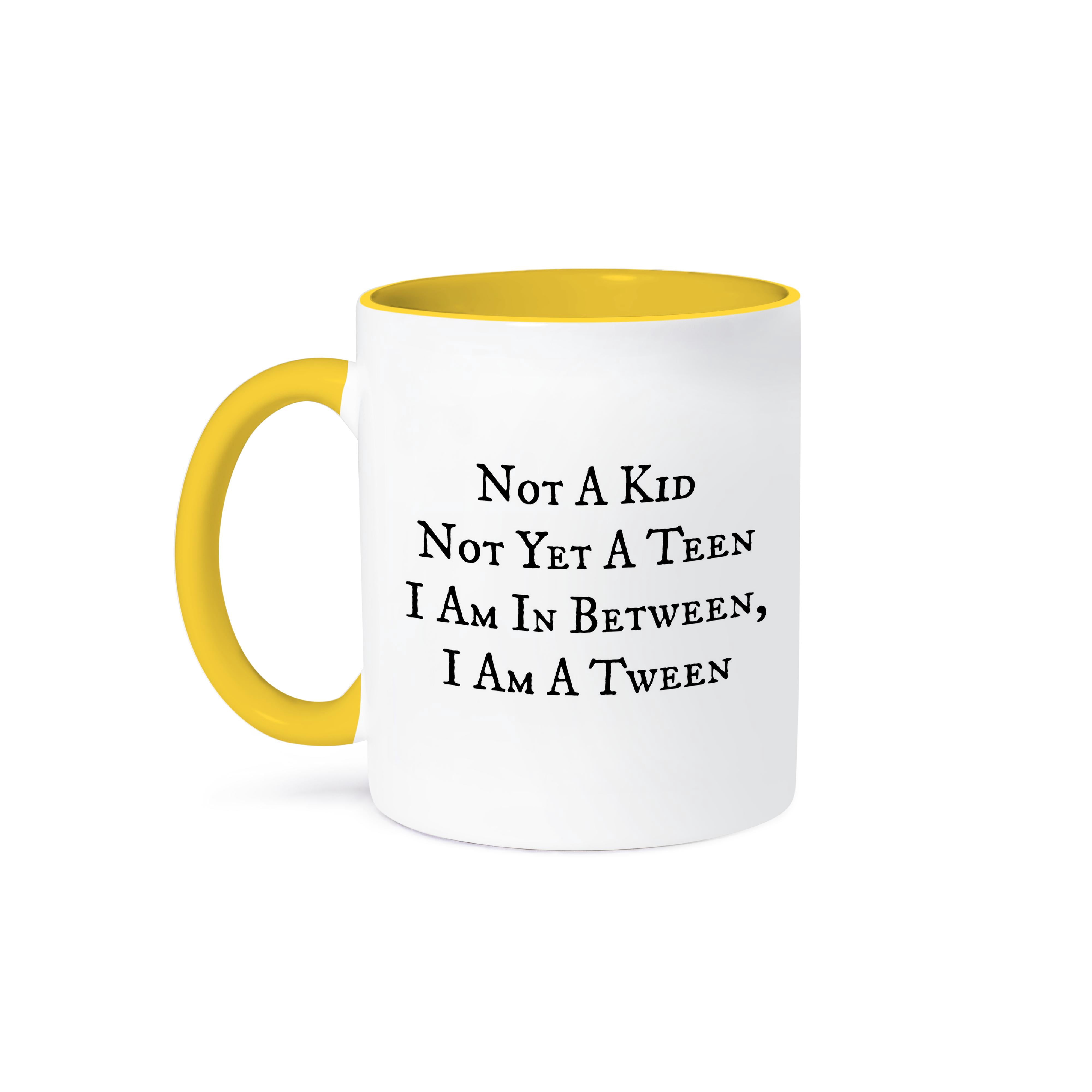 Image Of Not A Kid Not A Teen I Am A Tween, 11oz Two-Tone Yellow Mug ...